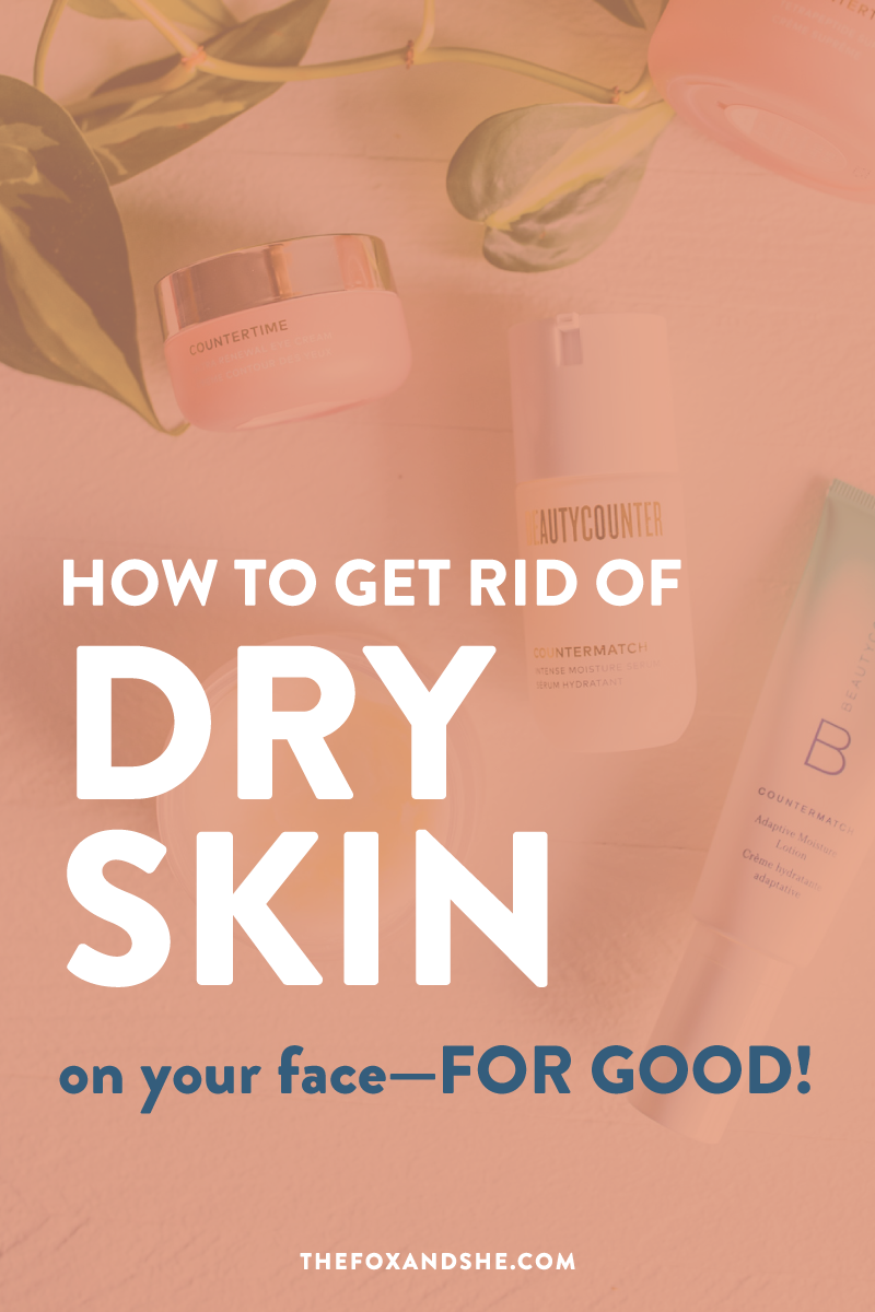 How to Get Rid of Dry Skin on your Face for Good - The Fox & She